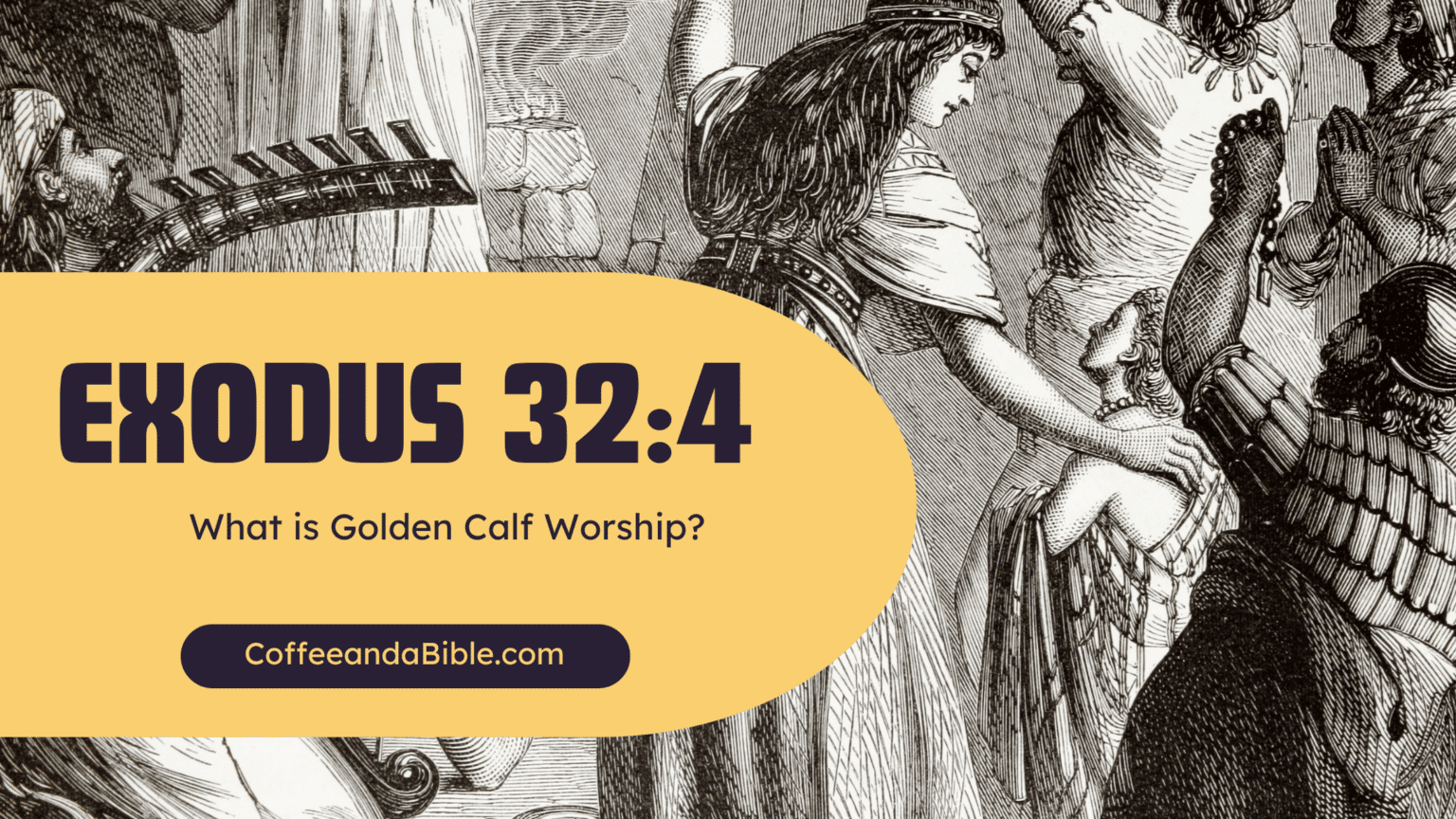 What is Golden Calf Worship? (Exodus 32:4) - Coffee and a Bible